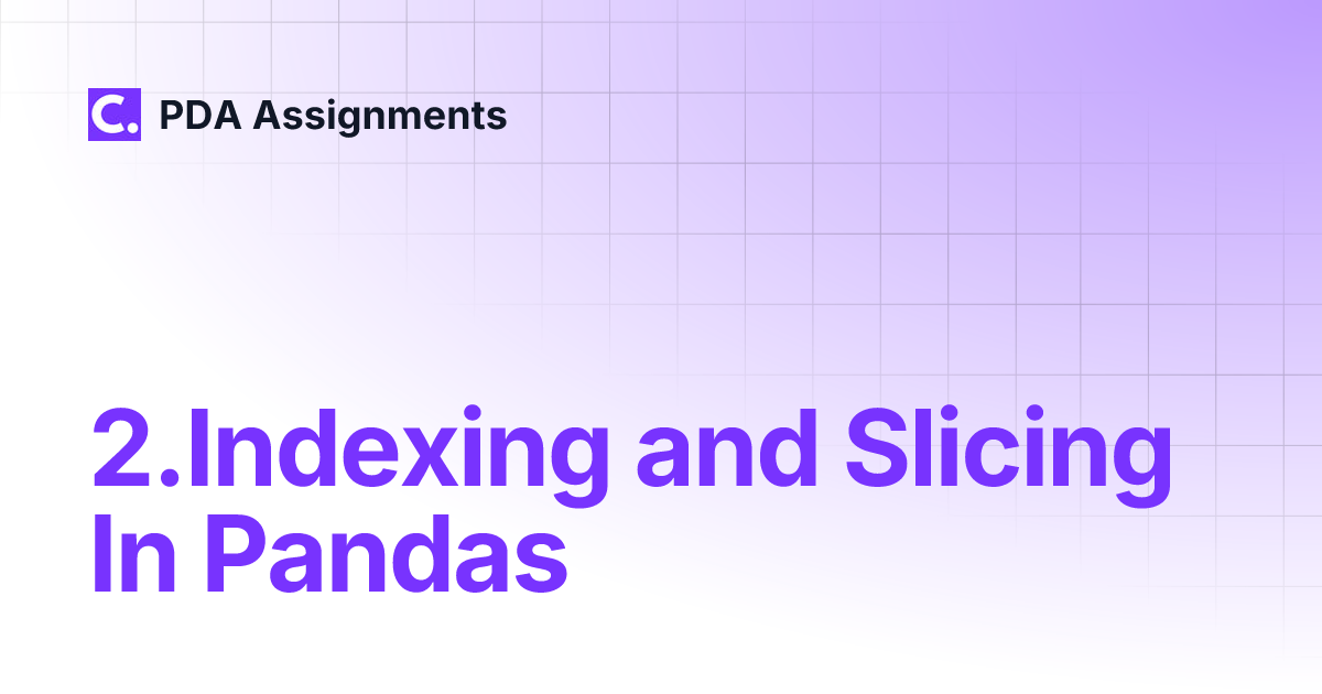 2.Indexing and Slicing In Pandas | PDA Assignments