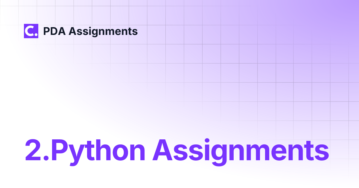 2.Python Assignments | PDA Assignments 2.Python Assignments | PDA Assignments