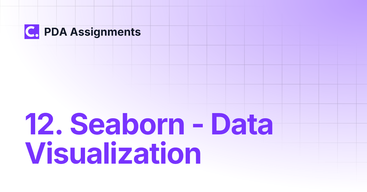 12. Seaborn - Data Visualization | PDA Assignments