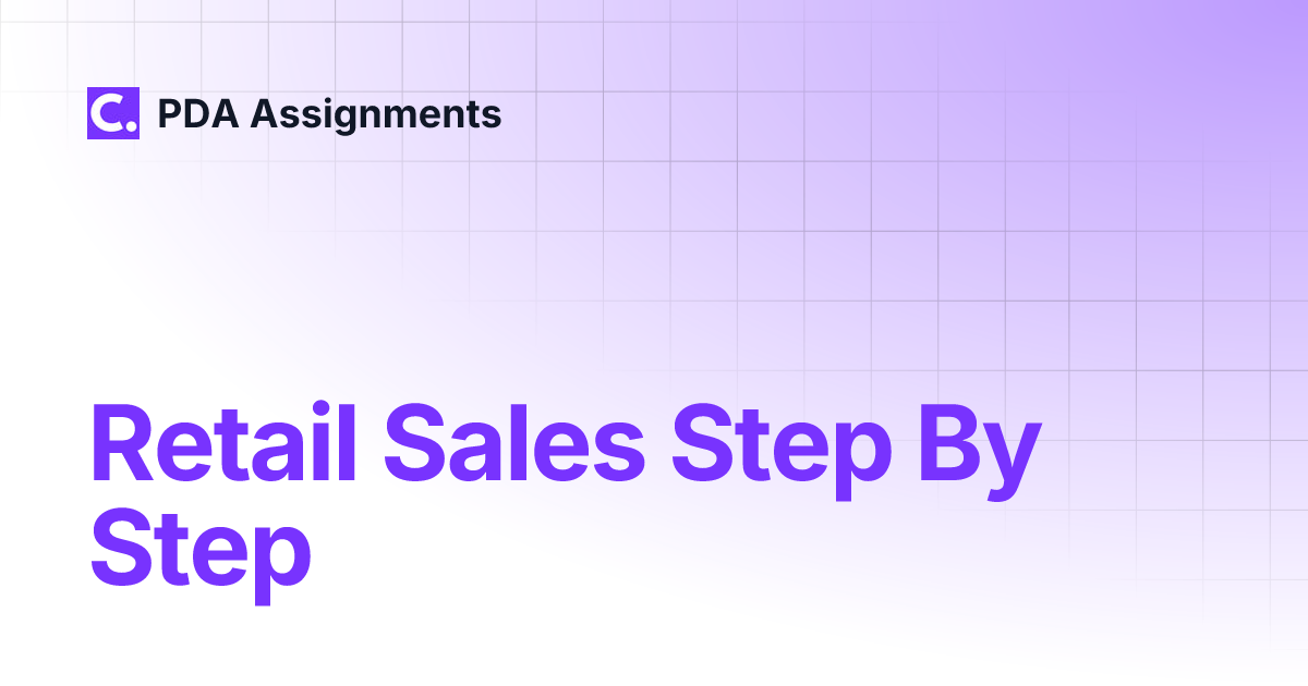 Retail Sales Step By Step | PDA Assignments